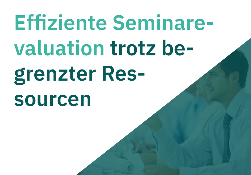 Effiziente Seminarevaluation trotz begrenzter Ressourcen: So optimieren ...
